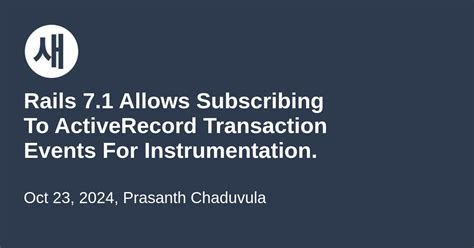 Rails 71 Allows Subscribing To Activerecord Transaction Events For Instrumentation Saeloun Blog
