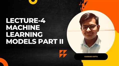 Lecture 4 Machine Learning Models Part Ii Youtube