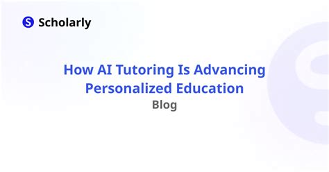 How Ai Tutoring Is Advancing Personalized Education Scholarly Blog