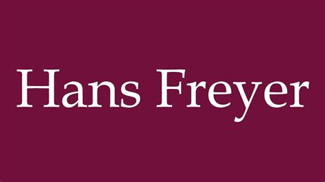 How To Pronounce Hans Freyer Correctly In German Youtube