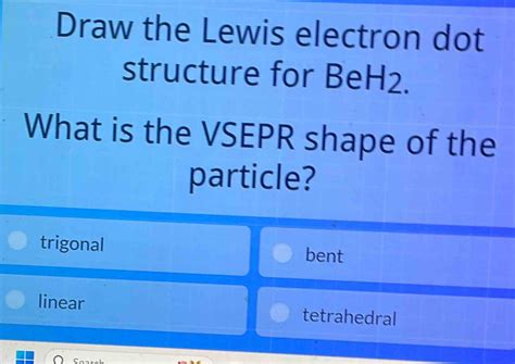 Solved Draw The Lewis Electron Dot Structure For Beh2 What Is The