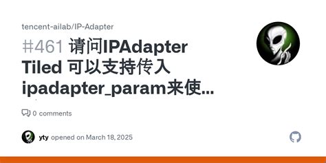 请问IPAdapter Tiled 可以支持传入 ipadapter param来使用吗 Issue tencent ailab IP Adapter GitHub