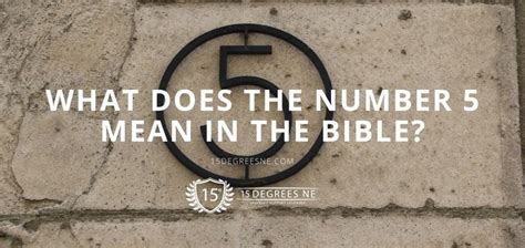 What Does The Number 5 Mean In The Bible 15 Degrees Ne