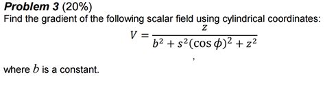 solved find the gradient of the following scalar field using