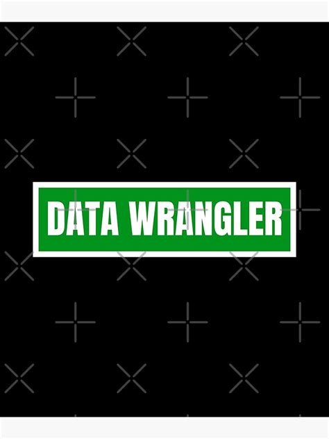 Data Wrangler Poster For Sale By Tomorrowquotes Redbubble Data Wrangler Poster For Sale By Tomorrowquotes Redbubble