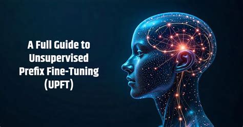 unsupervised prefix fine tuning upft revolutionizing ai efficiency
