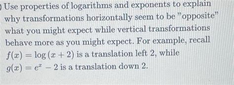 Solved Use Properties Of Logarithms And Exponents To Explain Chegg