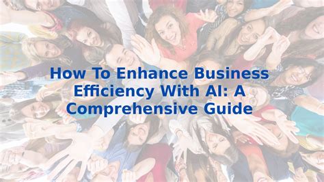 How To Enhance Business Efficiency With Ai A Comprehensive Guide