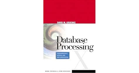 Database Processing Fundamentals Design And Implementation By David M Kroenke