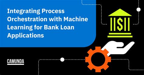 Integrating Process Orchestration With Machine Learning For Bank Loan Applications Camunda