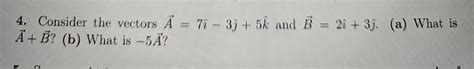 solved 4 consider the vectors a 7i −3j 5k and b 2 3j
