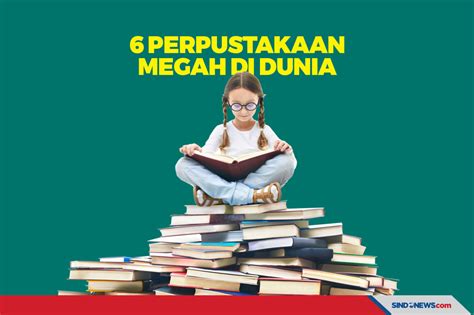 Sindografis Super Megah Inilah 6 Perpustakaan Terbesar Di Dunia