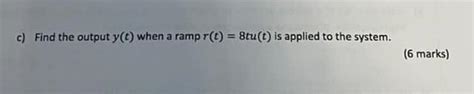 solved b find the output y t when the input is x t 2e−2t