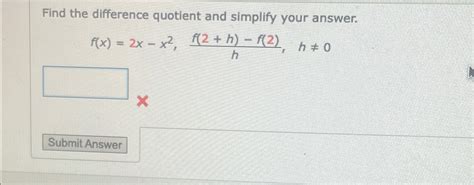 Solved Find The Difference Quotient And Simplify Your Chegg
