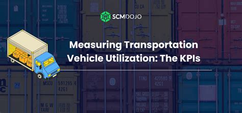 Measuring Transportation Vehicle Utilization The Kpis Scmdojo