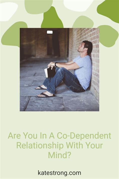Are You In A Co Dependent Relationship With Your Mind Artofit