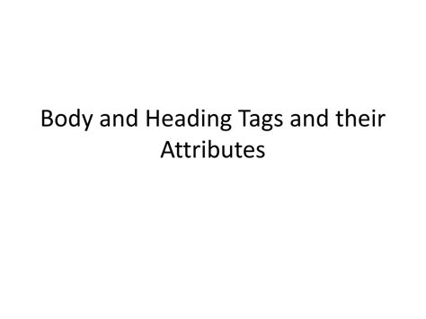 PPT Body And Heading Tags And Their Attributes PowerPoint