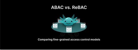 Abac Vs Rebac Comparing Fine Grained Access Control Models
