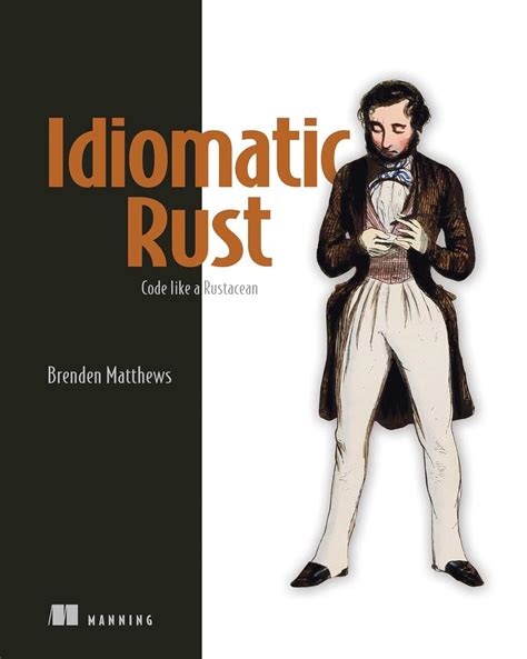 Idiomatic Rust Code Like A Rustacean Matthews Brenden 9781633437463 Books