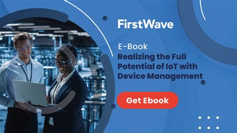 Realizing The Full Potential Of Iot With Device Management Firstwave