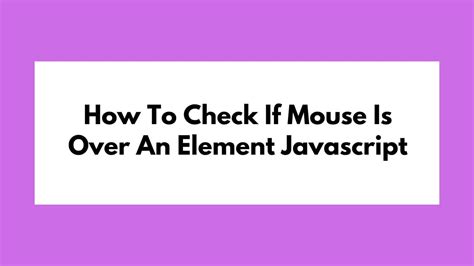 How To Check If Mouse Is Over An Element Javascript