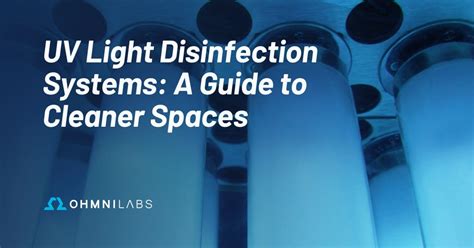 Uv Light Disinfection Systems A Guide To Cleaner Spaces Ohmnilabs