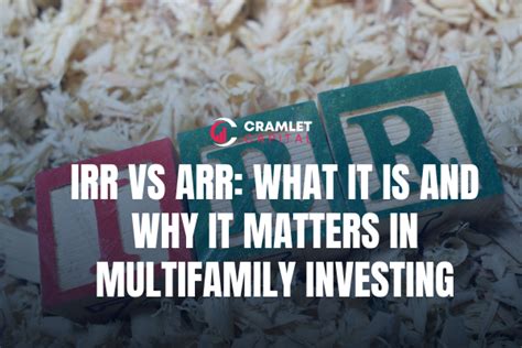 Arr Vs Irr What They Are And Why They Matter In Real Estate Investing Cramlet Capital