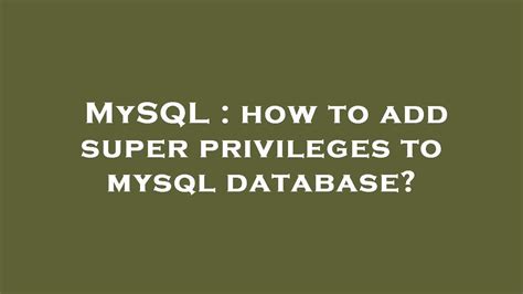 Mysql How To Add Super Privileges To Mysql Database Youtube