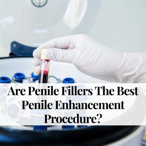 Are Penile Fillers The Best Penile Enhancement Procedure
