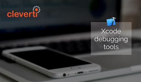 Xcode Debugging Tools Quick Start Guide By Cleverti Medium