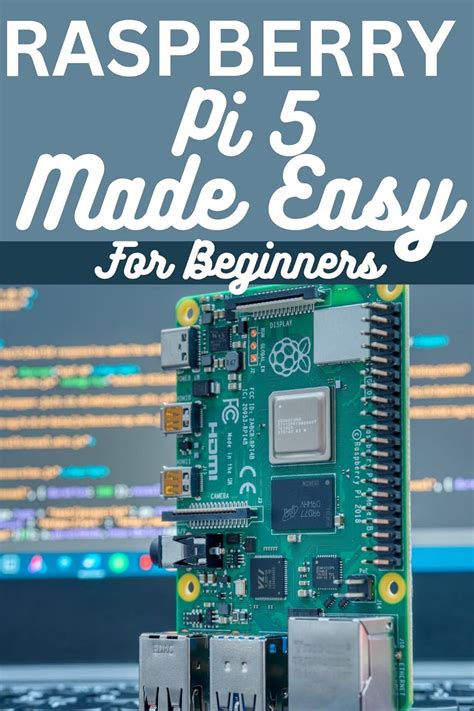 Raspberry Pi 5 Made Easy For Beginners A Beginner To Pro Guide To Diy Projects Hacks Home