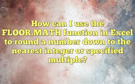 How Can I Use The Floormath Function In Excel To Round A Number Down