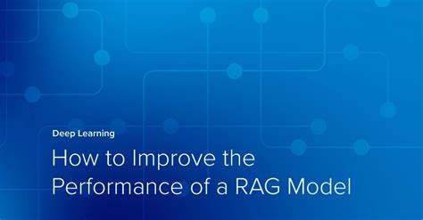 How To Improve The Performance Of A Rag Model Kdnuggets