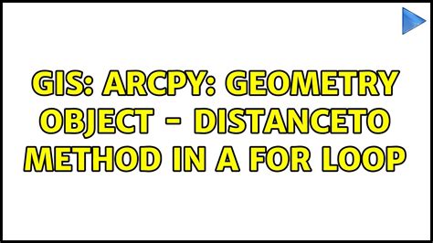 GIS Arcpy Geometry Object DistanceTo Method In A For Loop YouTube