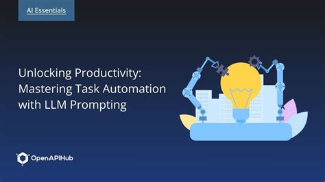 Unlocking Productivity Mastering Task Automation With Llm Prompting Openapihub Community