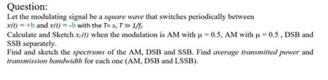 Solved Question Let The Modulating Signal Be A Square Wave Chegg Com
