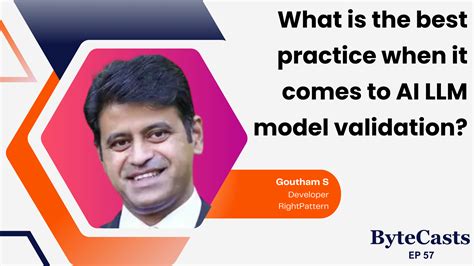 What Is The Best Practice When It Comes To Ai Llm Model Validation By