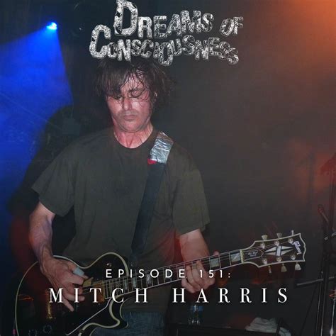Dreams Of Consciousness Episode 151 Mitch Harris