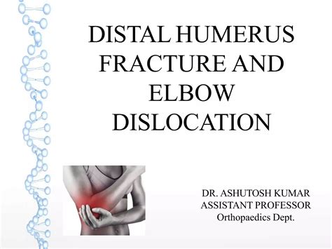 Distal Humerus Fracture And Elbow Dislocation By Dr Ashutosh Ppt