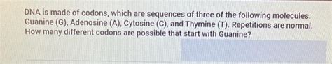 Solved DNA Is Made Of Codons Which Are Sequences Of Three Chegg Com