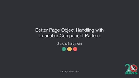 Better Page Object Handling With Loadable Component Pattern Ppt