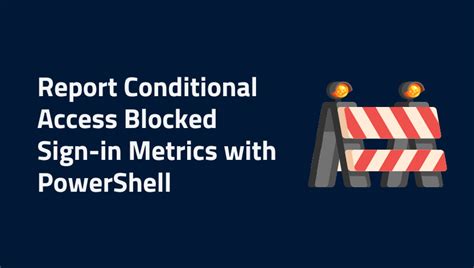 Report Conditional Access Blocked Sign In Metrics With Powershell