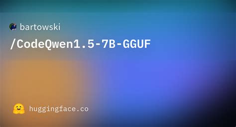 Bartowski CodeQwen1 5 7B GGUF Hugging Face
