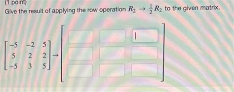 solved 1 point give the result of applying the row
