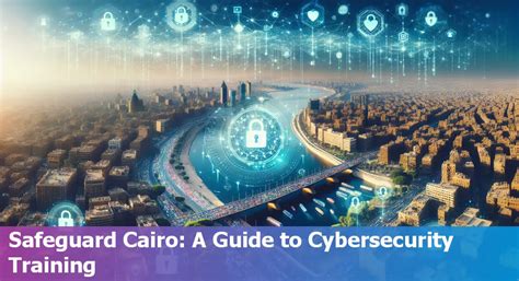 Cybersecurity Training In Cairo Egypt Protect Yourself And The City