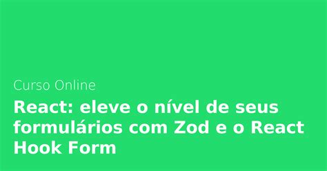 curso online react eleve o nível de seus formulários com zod e o react hook form alura