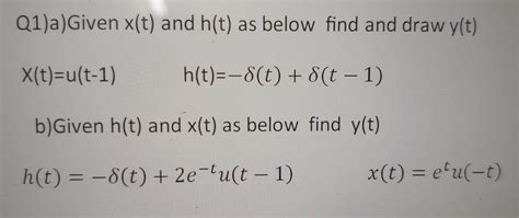 Solved Q1 A Given X T And H T As Below Find And Draw Y T Chegg Com