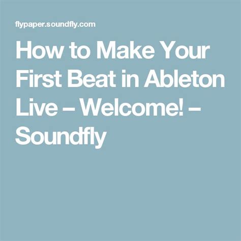 how to make your first beat in ableton live welcome soundfly