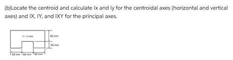 Solved B Locate The Centroid And Calculate Ix And Ly For