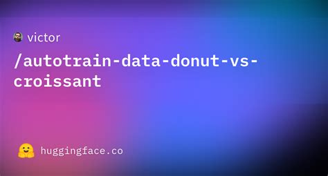 Victor Autotrain Data Donut Vs Croissant · Datasets At Hugging Face